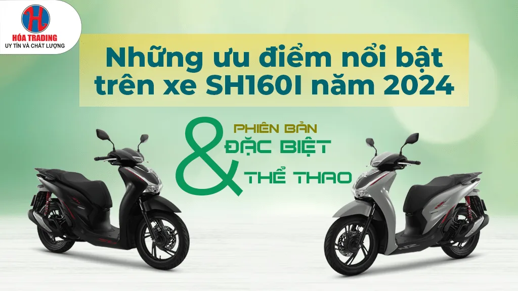 NHỮNG ƯU ĐIỂM NỔI BẬT TRÊN XE SH160I NĂM 2024 PHIÊN BẢN ĐẶC BIỆT VÀ THỂ THAO | HỆ THỐNG HEAD ...